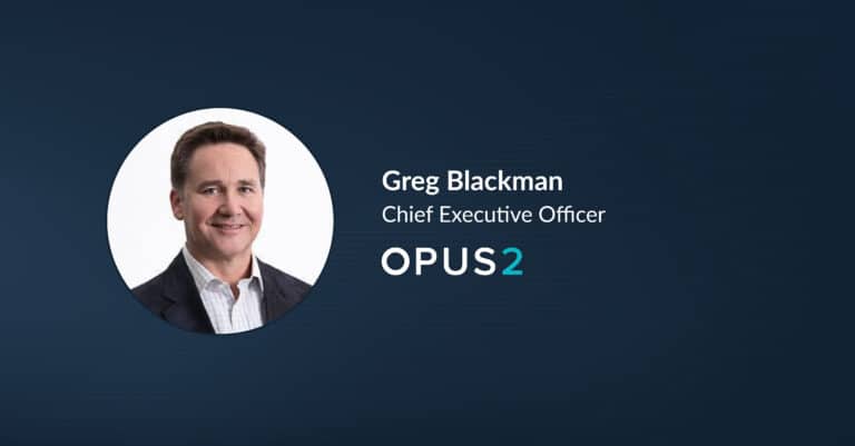 Greg Blackman Joins Opus 2 as CEO To Accelerate Global Growth | Opus 2